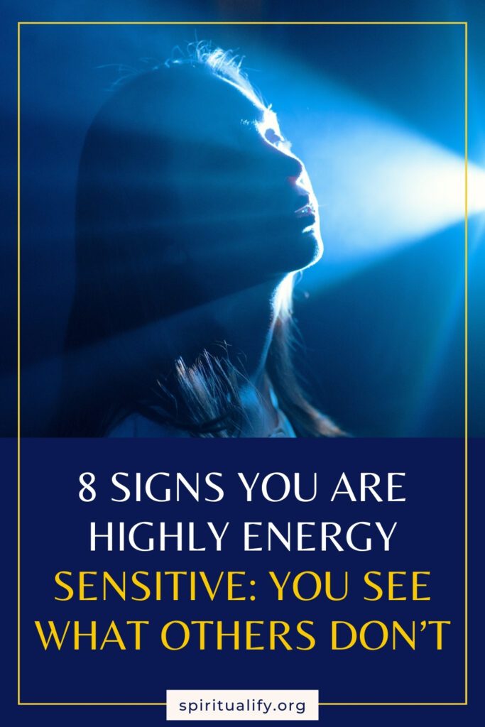 8 Signs You Are Highly Energy Sensitive: You See What Others Don't
