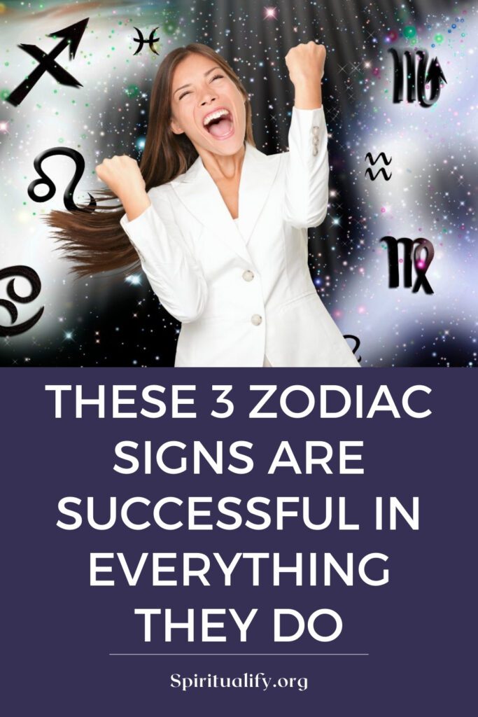 These 3 Zodiac Signs are Successful in Everything They Do - Spiritualify