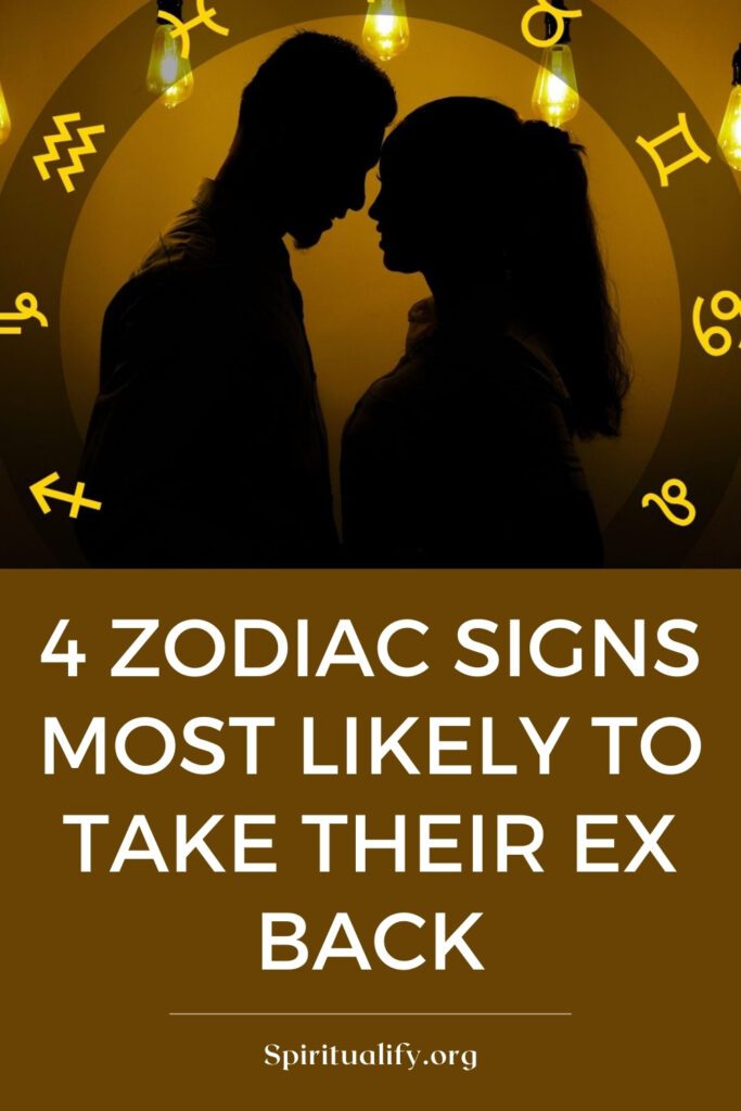 4 Zodiac Signs Most Likely To Take Their Ex Back