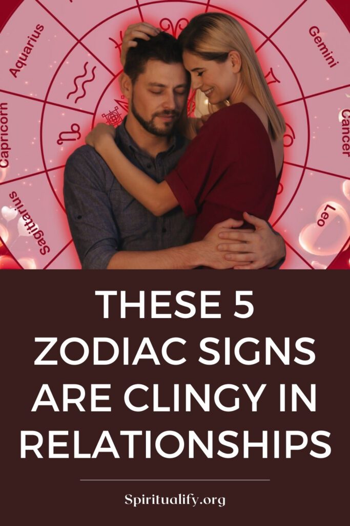 These 5 Zodiac Signs Are Clingy In Relationships