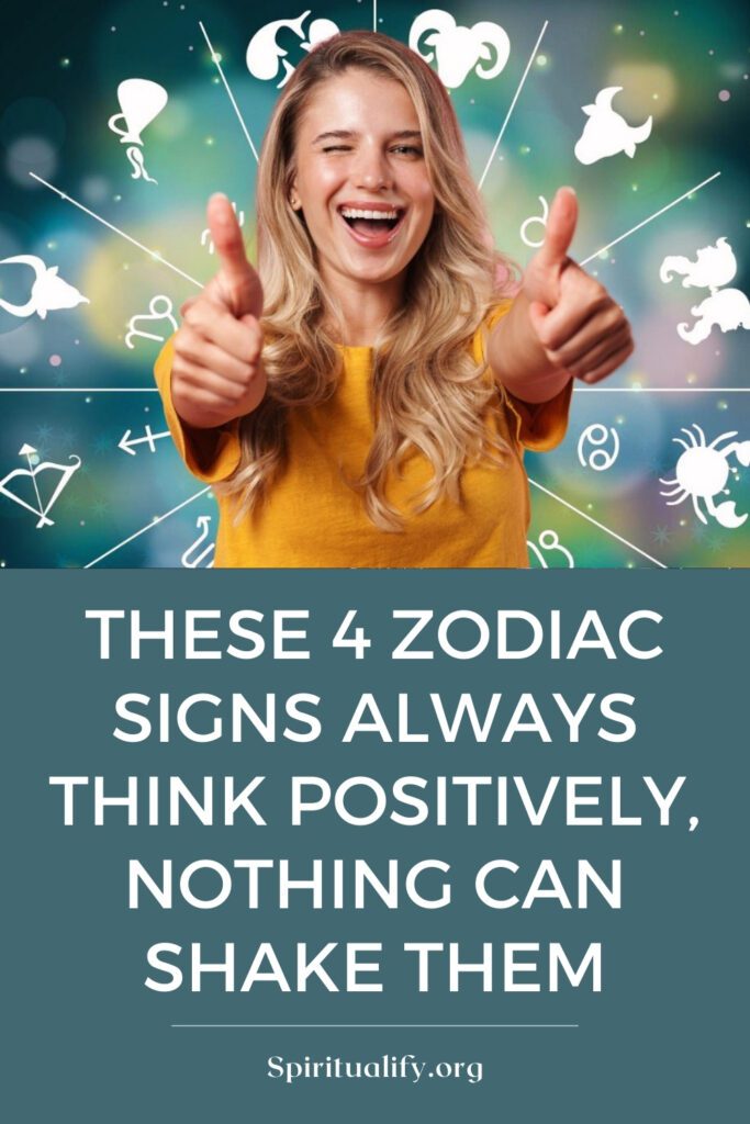 These 4 Zodiac Signs Always Think Positively, Nothing Can Shake Them