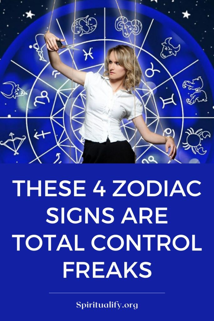 These 4 Zodiac Signs Are Total Control Freaks