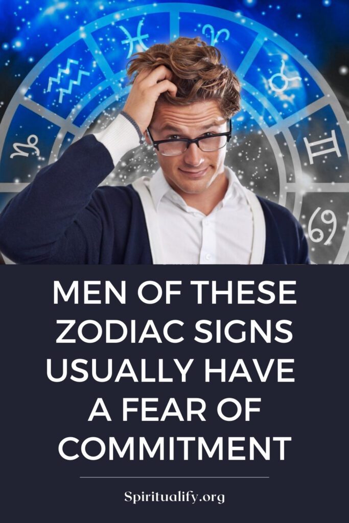 Men of These Zodiac Signs Usually Have a Fear of Commitment
