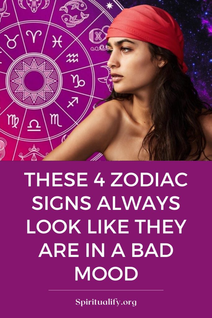 These 4 Zodiac Signs Always Look Like They Are In A Bad Mood