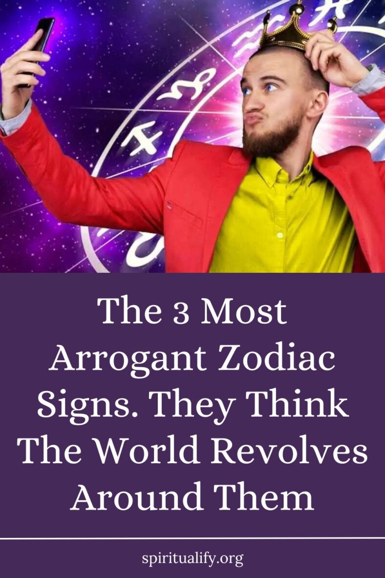 The 3 Most Arrogant Zodiac Signs. They Think The World Revolves Around Them